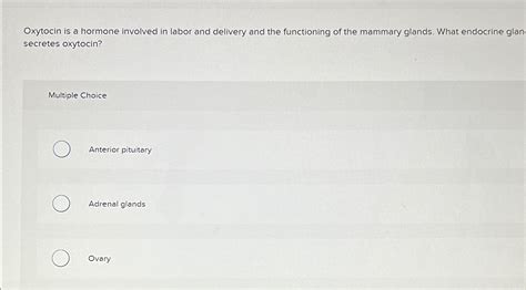 Solved Oxytocin Is A Hormone Involved In Labor And Delivery