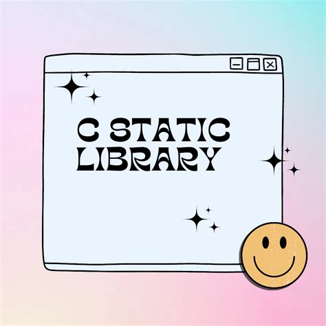 C Static Library Learn Unlearn And Relearn The World By Agu Gospel Medium