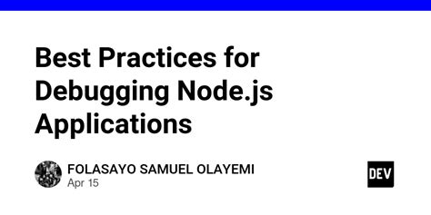 best practices for debugging node js applications dev community