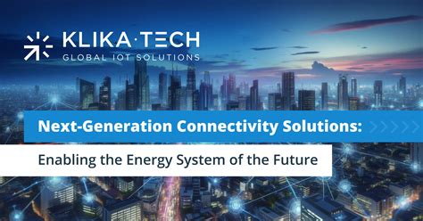 Next Generation Connectivity Solutions Enabling Energy Solutions Guest Blog Kyle Jones Blog