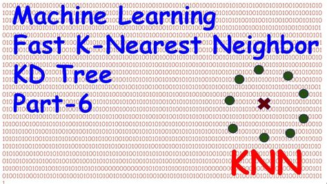Machine Learning Fast K Nearest Neighbour Kd Tree Part 6 Youtube