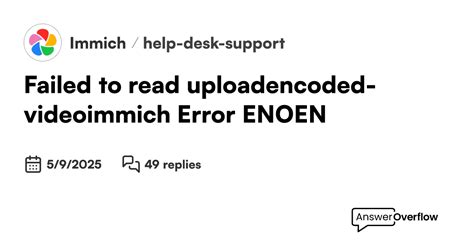 Failed To Read Uploadencoded Videoimmich Error Enoen Immich