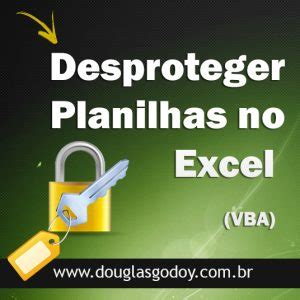 Desproteger Planilhas Do Excel Douglas Godoy Douglas Godoy