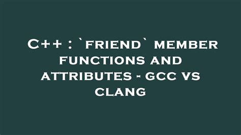 C `friend` Member Functions And Attributes Gcc Vs Clang Youtube