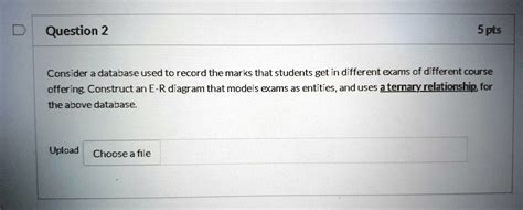 Question 2 5 Pts Consider A Database Used To Record The Marks That