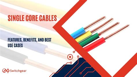 Single Core Cables Features Benefits And Ideal Applications
