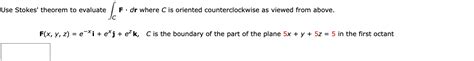 Solved Se Stokes Theorem To Evaluate CFdr Where C Is Chegg