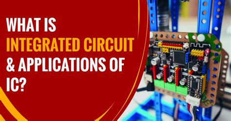 What Is Integrated Circuit Types Uses And Applications Of Integrated