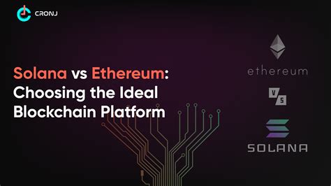 Solana Vs Ethereum How To Choose Between The Blockchain Platforms