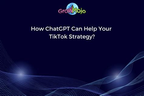 How Chatgpt Can Help Your Tiktok Strategy