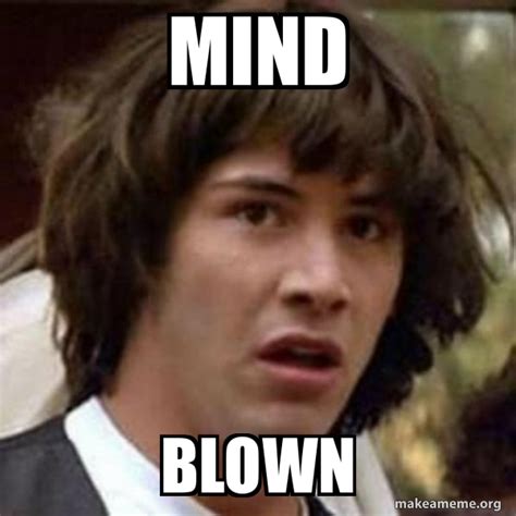Mind Blown Conspiracy Keanu Meme Generator
