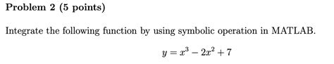 Solved Problem 2 5 Points Integrate The Following Function