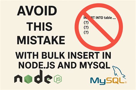 Avoid This Mistake With Bulk Insert In Node Js And Mysql Thnk And Grow
