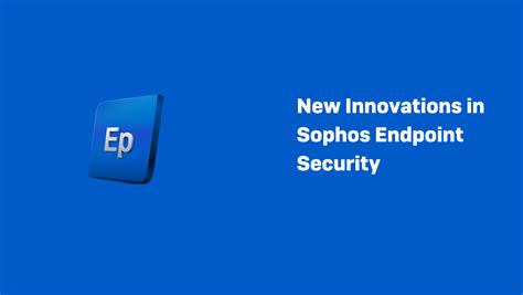 New Innovations In Sophos Endpoint Security Sophos News