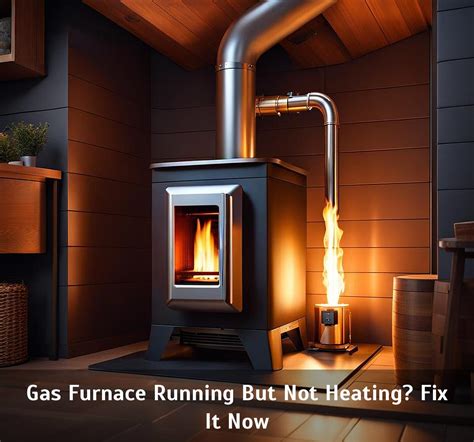 Gas Furnace Running But Not Heating Fix It Now Corley Designs