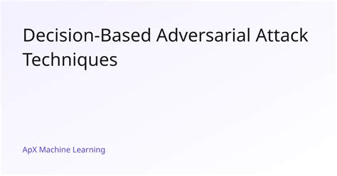 Decision Based Adversarial Attack Techniques