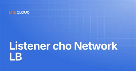 Listener Cho Network Lb Vng Cloud Docs