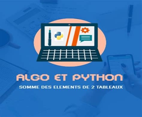 Calculer La Somme Des Entiers Des Deux Tableaux [algorithme Python]