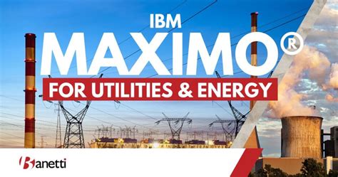 Ibm Maximo® For Utilities And Energy Upgrade Asset Management And Care Ibm Maximo® For Utilities And Energy Upgrade Asset Management And Care