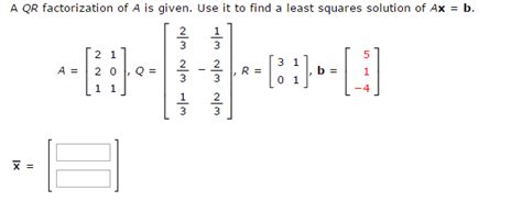 Solved A Qr Factorization Of A Is Given Use It To Find A
