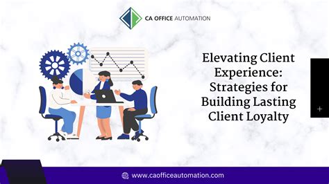 Elevating Client Experience Strategies For Building Lasting Client Loyalty Ca Office Automation