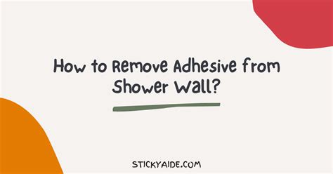 How To Remove Adhesive From Shower Wall Sticky Aide