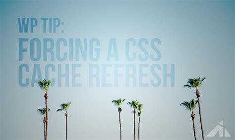 Wp Tip Forcing A Css Stylesheet Refresh Almost Inevitable Tutorials