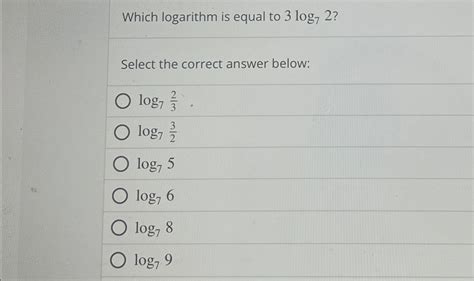 Solved Which Logarithm Is Equal To 3log72 Select The