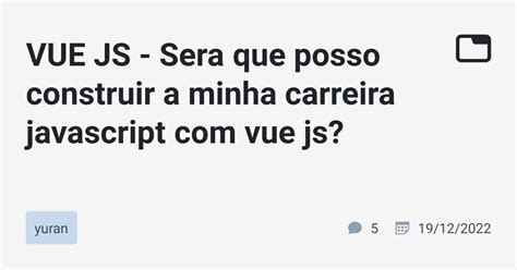 Vue Js Sera Que Posso Construir A Minha Carreira Javascript Com Vue
