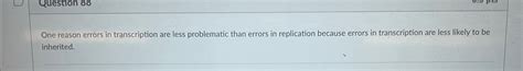 Solved One Reason Errors In Transcription Are Less