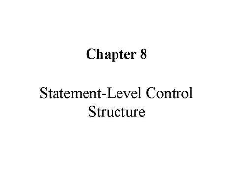 Chapter 8 Statementlevel Control Structure Introduction Levels Of