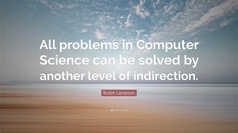 Butler Lampson Quote “all Problems In Computer Science Can Be Solved By Another Level Of