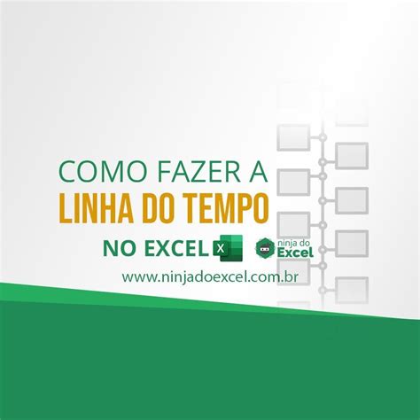 Como Fazer A Linha Do Tempo No Excel Ninja Do Excel Linha Do Tempo Tudo Sobre Excel