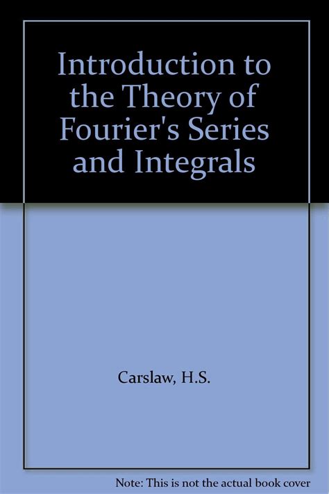 Introduction To The Theory Of Fouriers Series And Integrals Carslaw H S Books