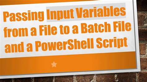 Passing Input Variables From A File To A Batch File And A Powershell Script Youtube