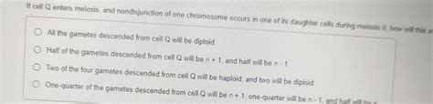 Solved If Cell Q Enters Meiosis And Nondisjunction Of One Chegg Com