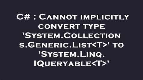 C Cannot Implicitly Convert Type Systemcollectionsgenericlist T