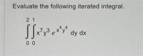 solved evaluate the following iterated integral