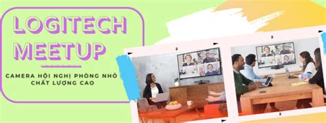 Logitech Meetup Review Camera Hội Nghị Cho Phòng Họp Nhỏ
