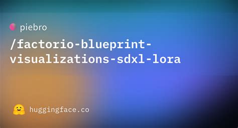Piebrofactorio Blueprint Visualizations Sdxl Lora · Hugging Face