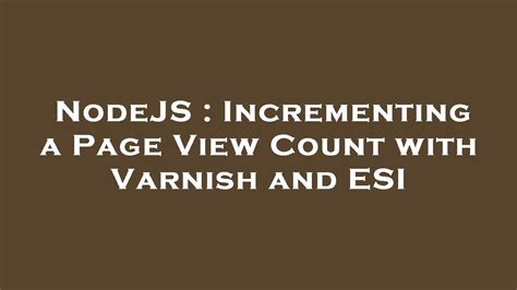 nodejs incrementing a page view count with varnish and esi youtube