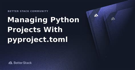 Managing Python Projects With Pyprojecttoml Better Stack Community