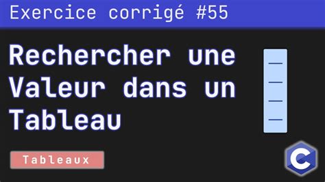Exercice Corrigé 55 Programme Qui Cherche Lexistence Dun Nombre Dans Un Tableau Langage C