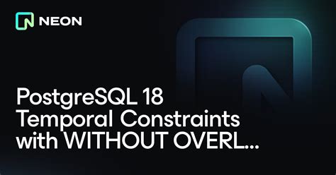 Postgresql 18 Temporal Constraints With Without Overlaps