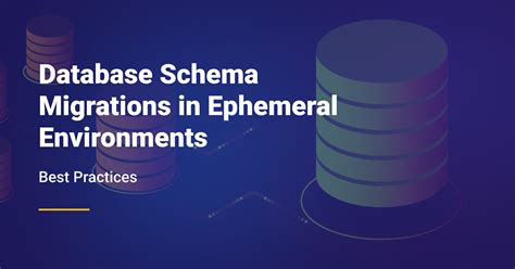 database schema migrations in ephemeral environments best practices