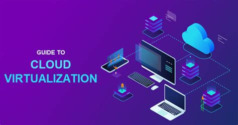 Cloud Virtualization Role Of Virtualization In Cloud Computing