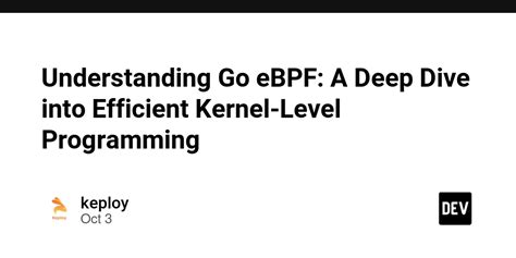 Understanding Go Ebpf A Deep Dive Into Efficient Kernel Level