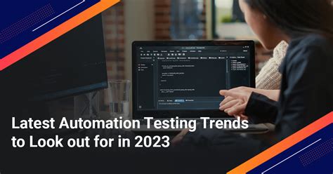 Key Automation Testing Trends To Watch Out For In 2023 Latest Information And Tips In Software