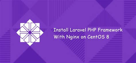 How To Install Laravel Php Framework With Nginx On Centos 8 By Rahul Bagul Medium