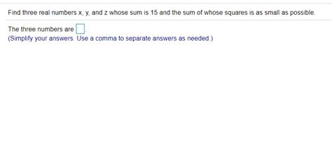 Solved Find Three Real Numbers X Y And Z Whose Sum Is 15